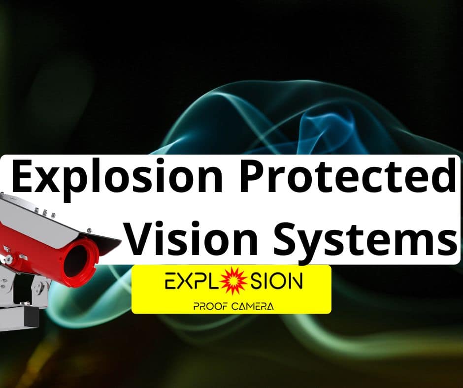 Explosion Protected Vision Systems: The Complete Guide To Safe ...